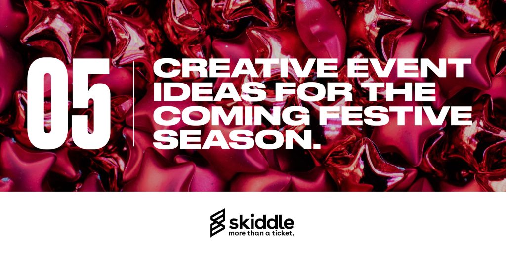 5 creative event ideas for the coming festive season - Skiddle ...