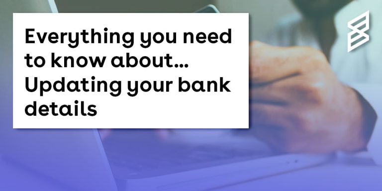Everything you need to know about... Updating your bank details ...
